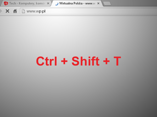 Ctrl + Shift + T - Korzystasz z internetu? Musisz to wiedzieć! - WP Tech